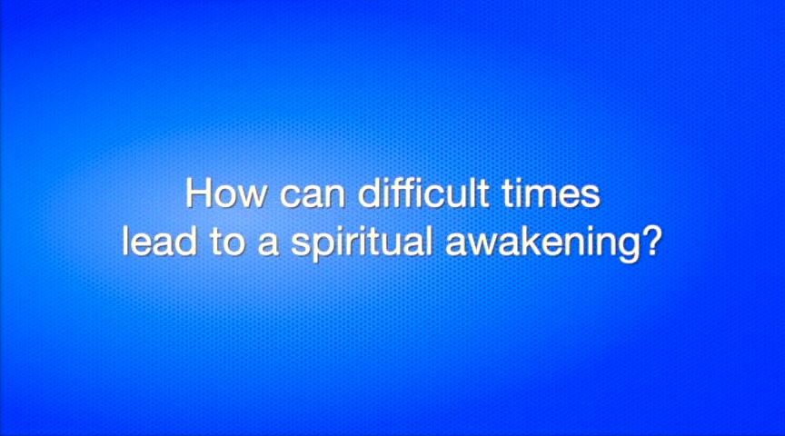 How Can Difficult Times Lead to a Spiritual Awakening? - Video
