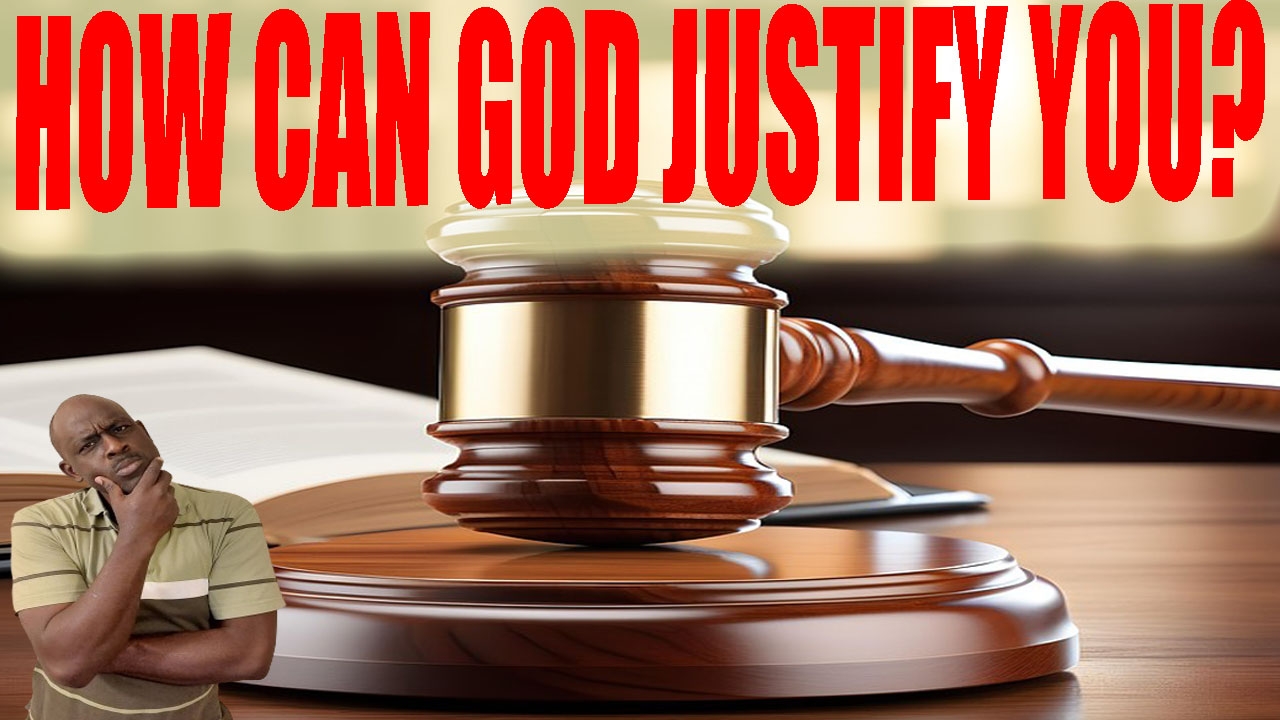 How Can A Just God Justify You? (The Truth You Need To Know)