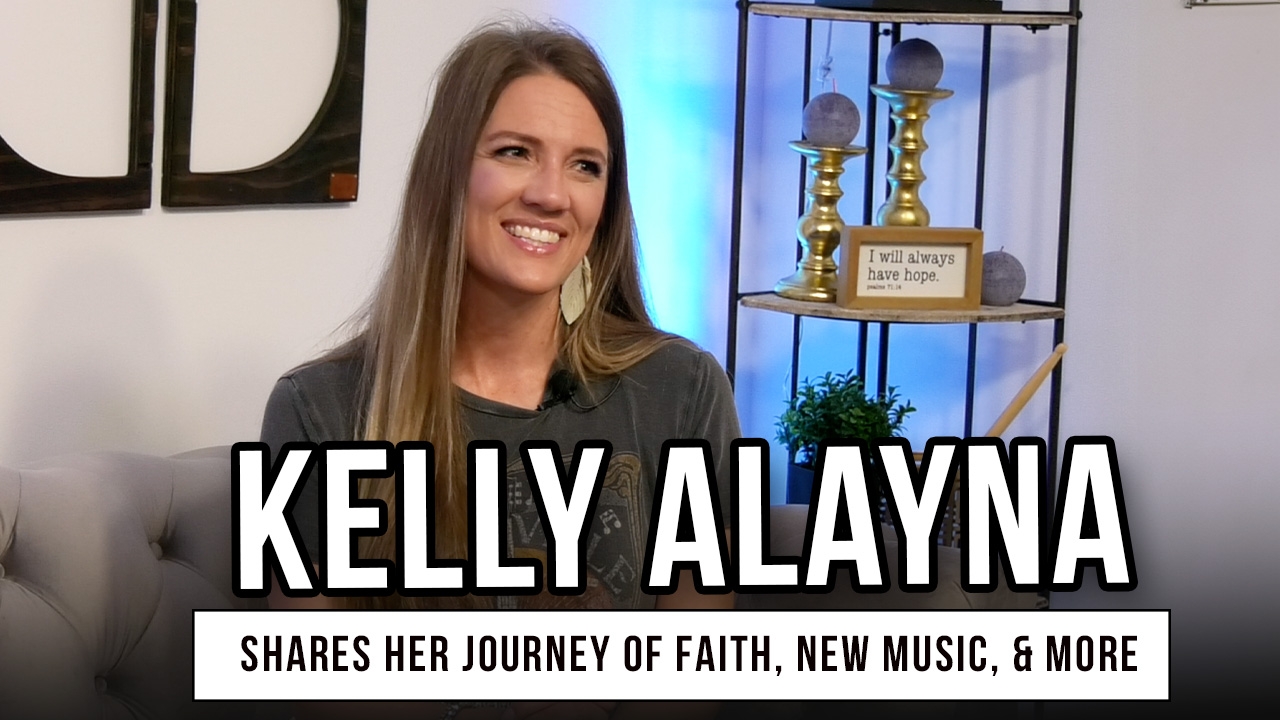 Kelly Alayna Shares Her Journey of Faith, New Music, and More